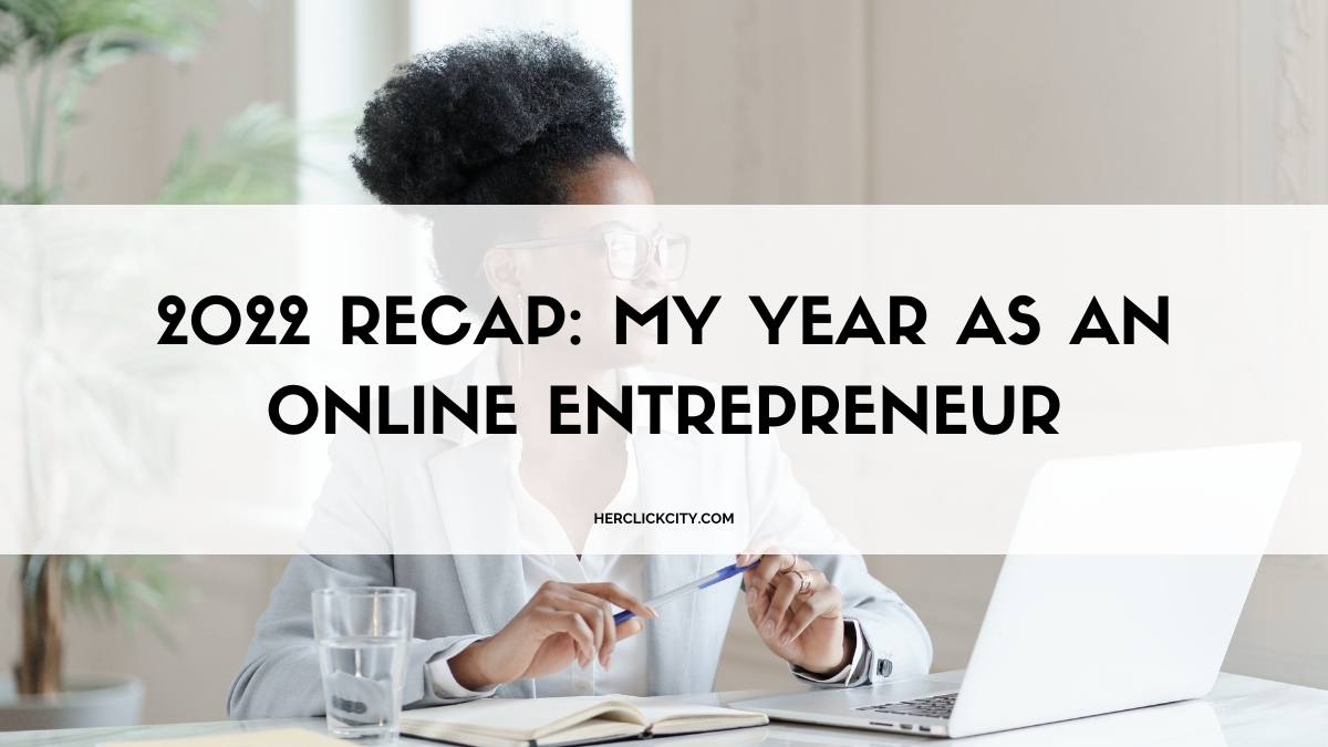 2022 Recap: My Year as an Online Entrepreneur - HerClickCity